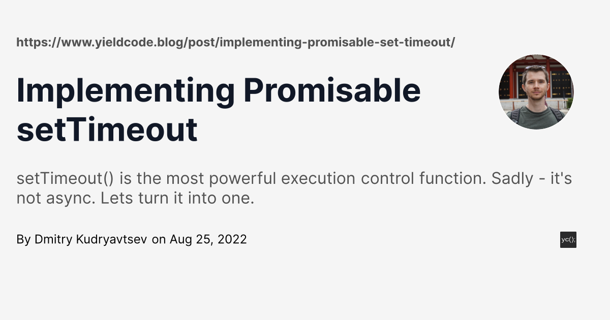 Implementing Promisable setTimeout - Dmitry Kudryavtsev Implementing Promisable setTimeout - Dmitry Kudryavtsev